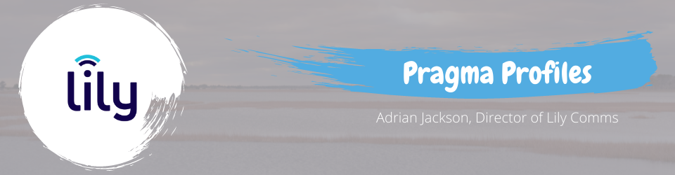Pragma Profiles: Adrian Jackson, Director at Lily Comms - Pragma